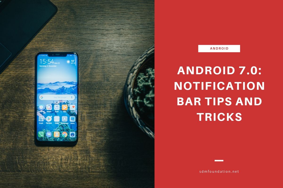 Android 7.0 Notification bar tips and tricks - SDM Foundation