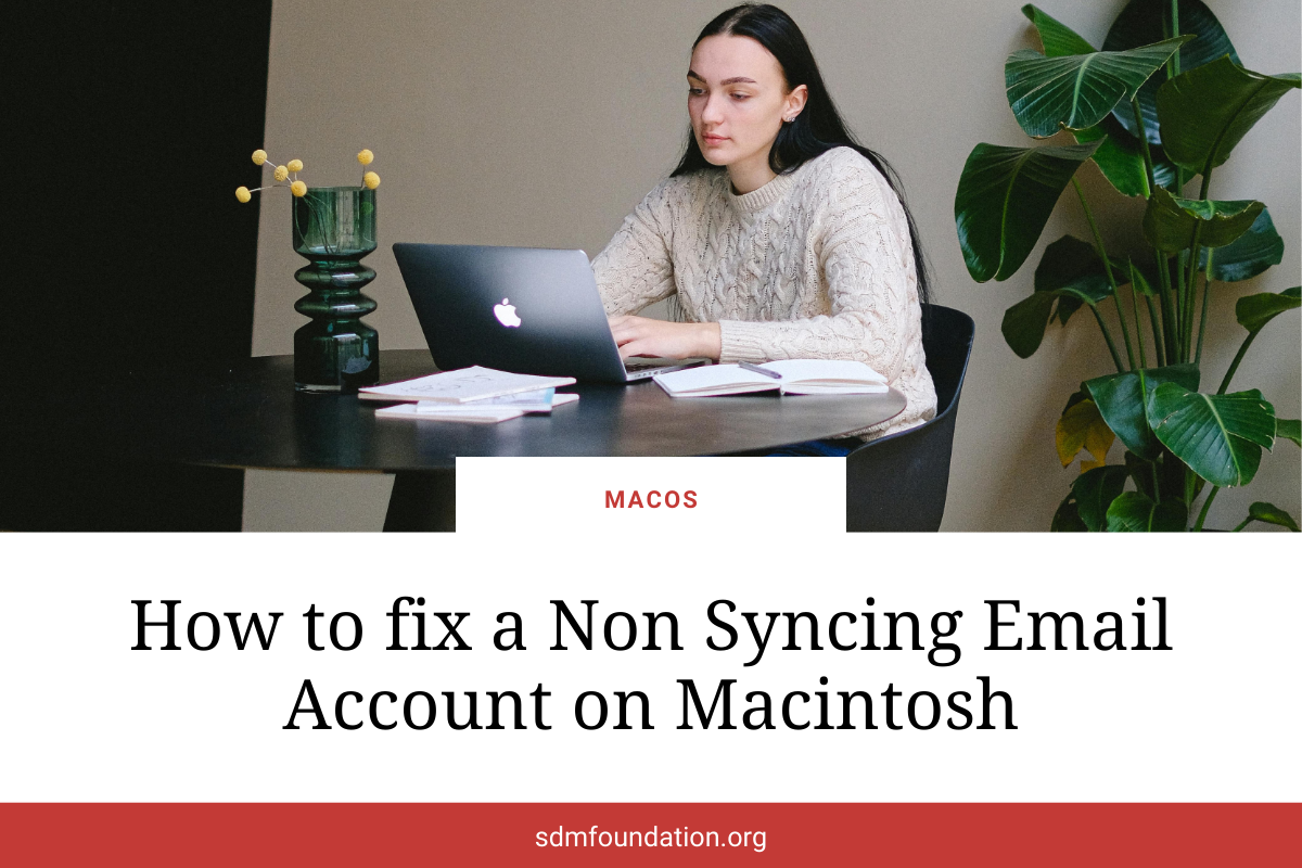 How to fix a Non-Syncing Email Account on Macintosh - SDM Foundation