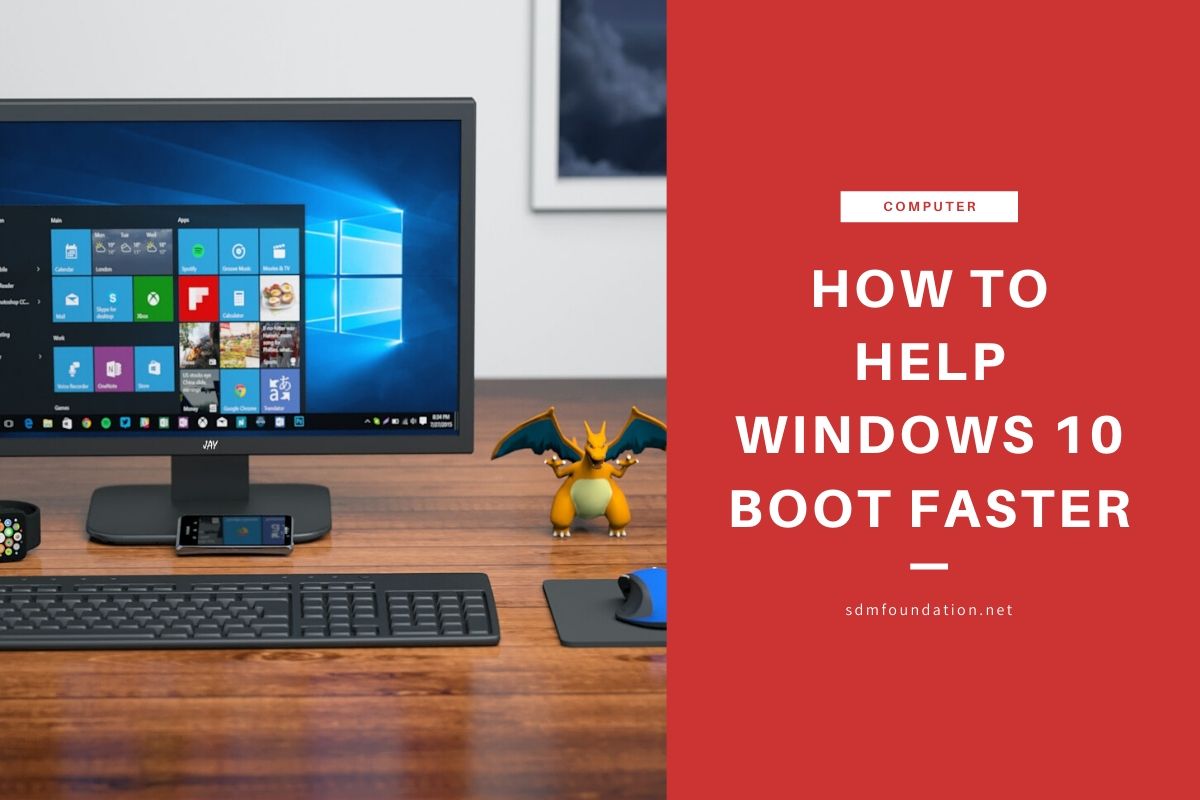 How to Help Windows 10 Boot Faster - SDM Foundation How to Help Windows 10 Boot Faster - SDM Foundation
