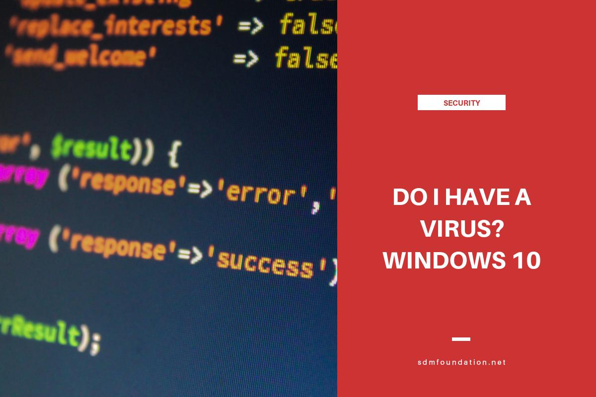 Do I have a virus? Windows 10 edition - SDM Foundation