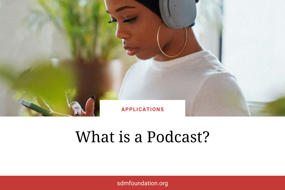 What is a Podcast? (and how to listen to one!) - SDM Foundation