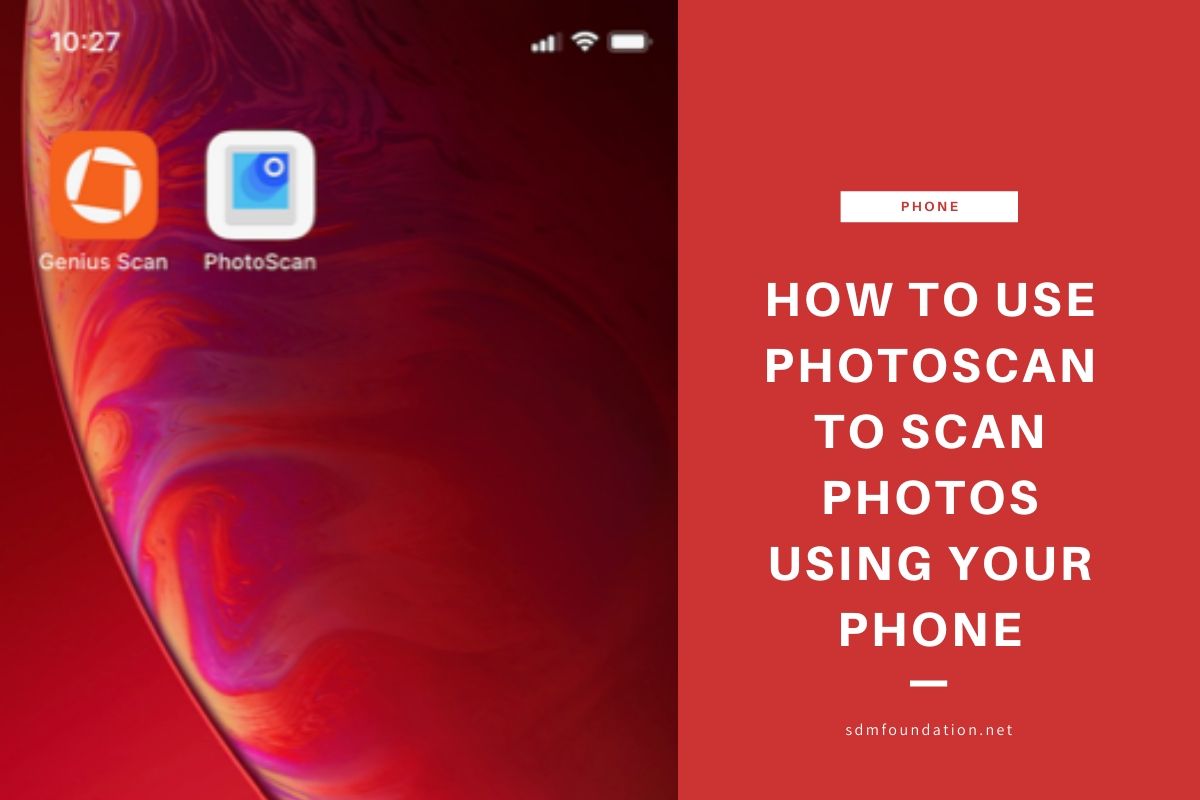 Scan Photos With Your Phone - PhotoScan - SDM Foundation