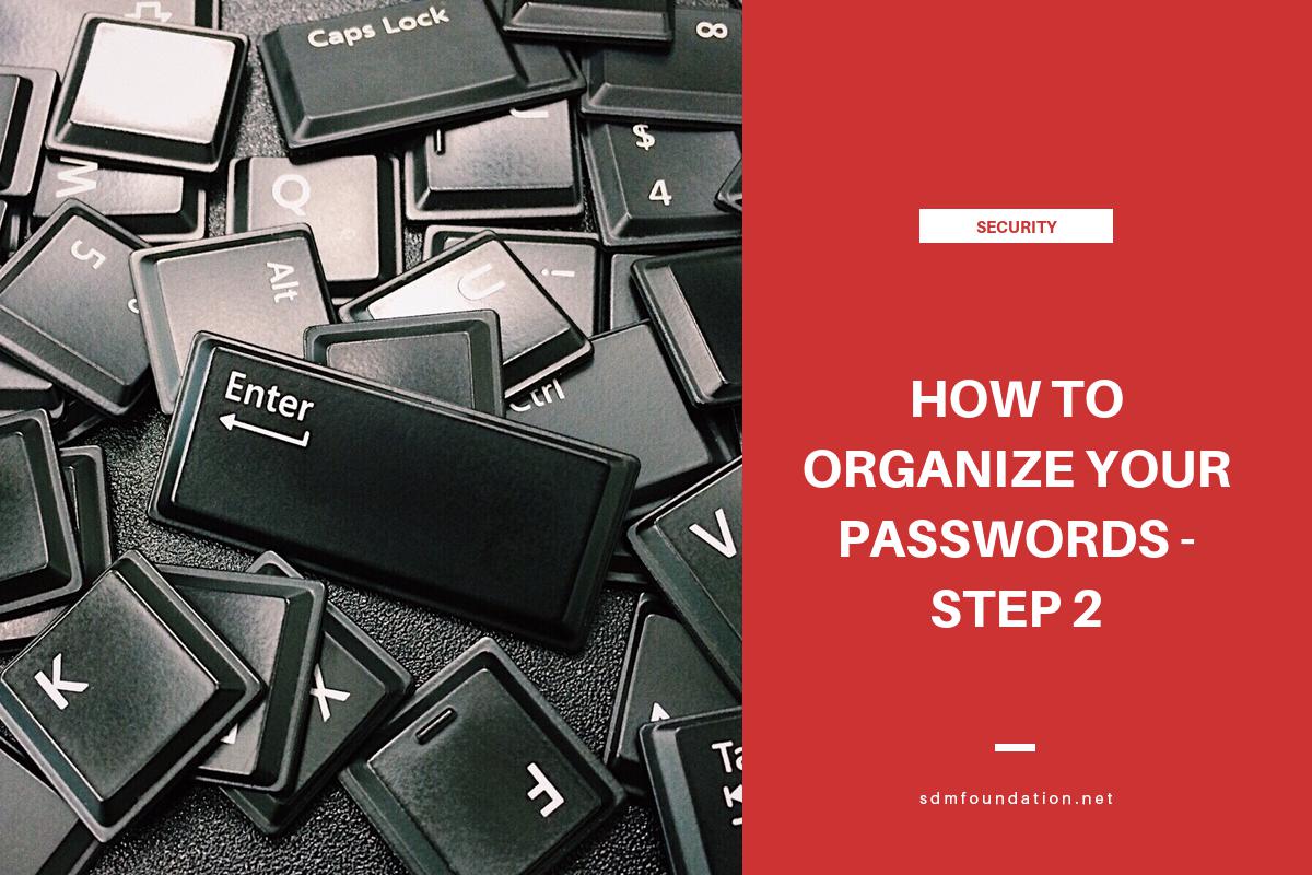 How to Organize Your Passwords - Step 2 - New Passwords - SDM Foundation