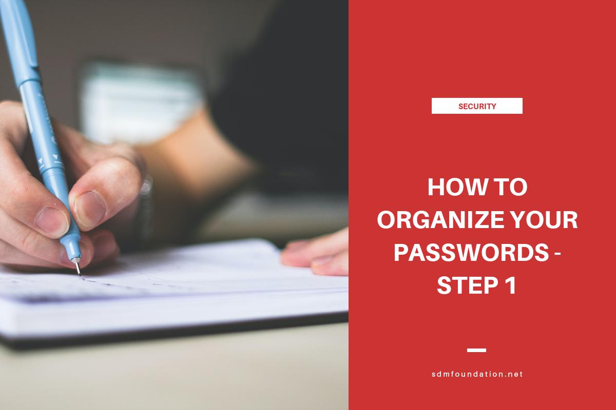 How to Organize Your Passwords - Step 1 - SDM Foundation