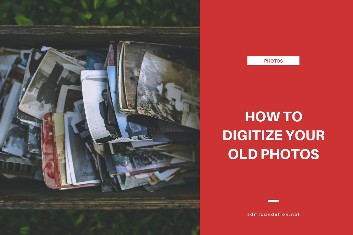 How to Digitize Your Old Photos - SDM Foundation