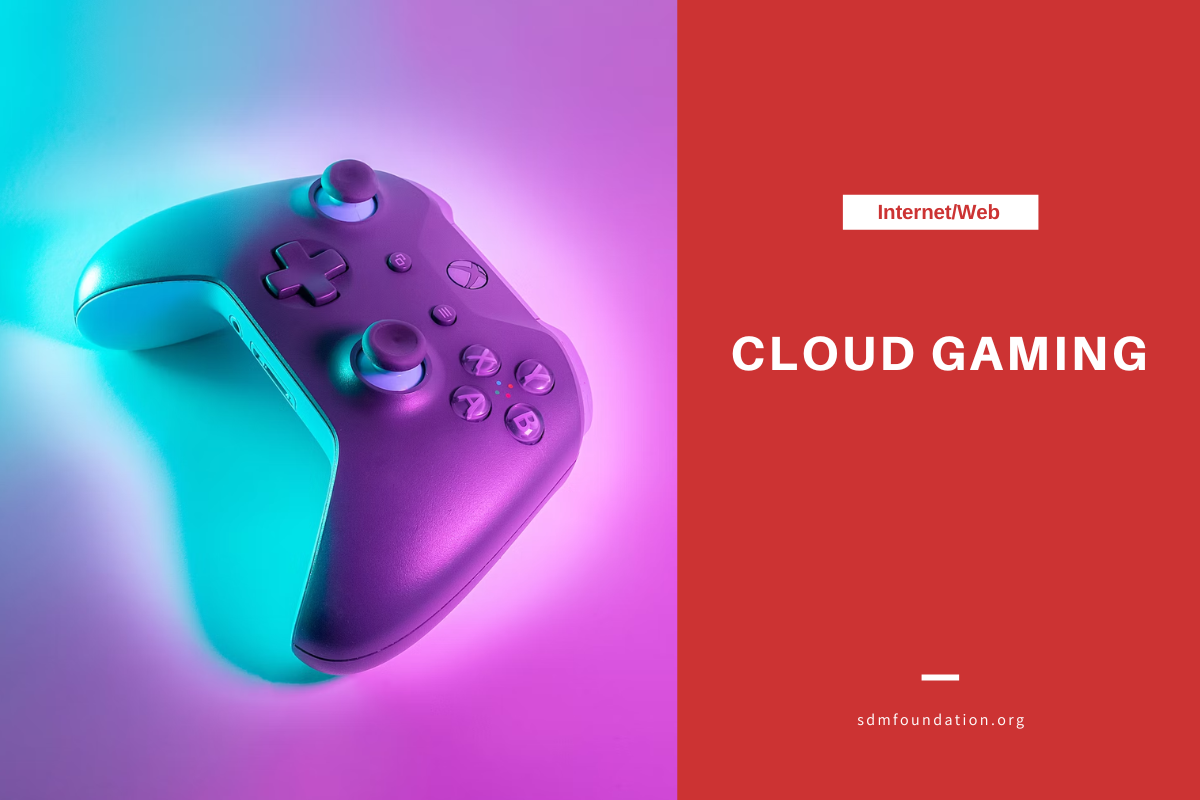 What is Cloud Gaming? - SDM Foundation