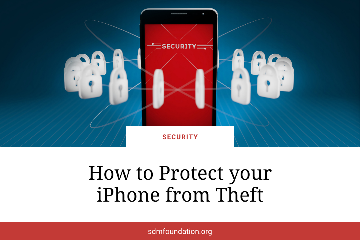 How To Protect Your Iphone From Theft Sdm Foundation