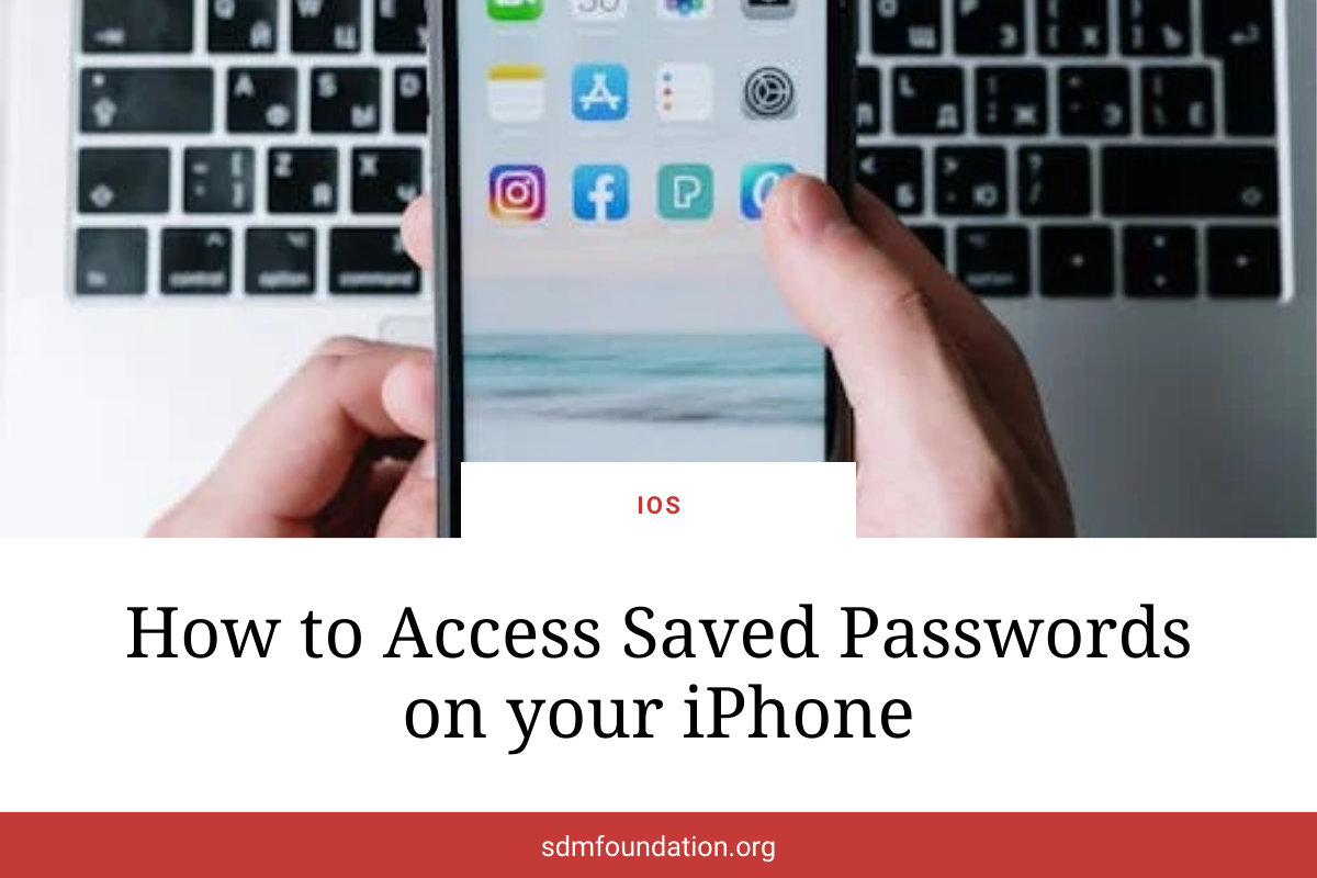 How to Access Saved Passwords on your iPhone - SDM Foundation