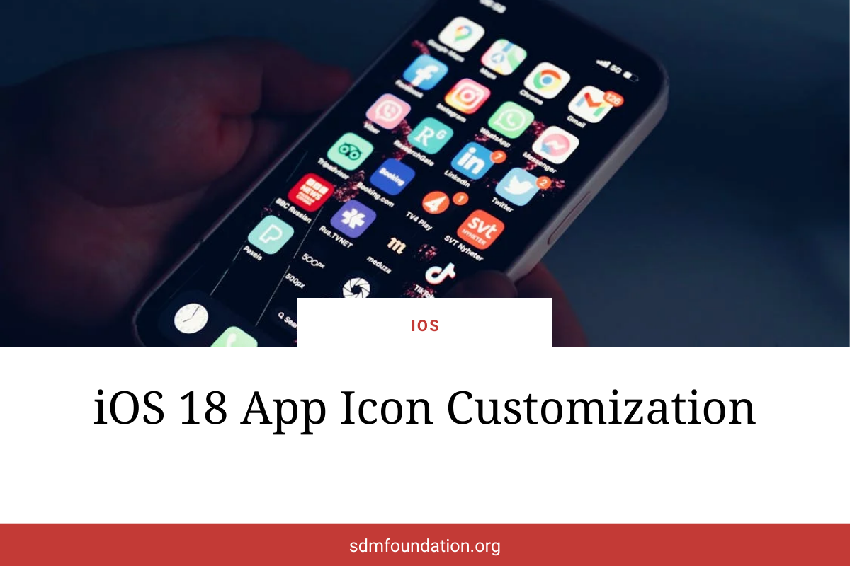 iOS 18: How to Use App Icon Customization Options - SDM Foundation