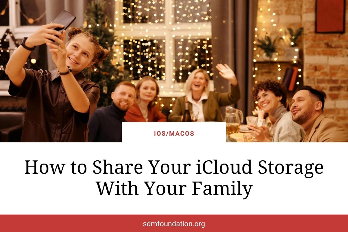 How to Share Your iCloud Storage With Your Family - SDM Foundation