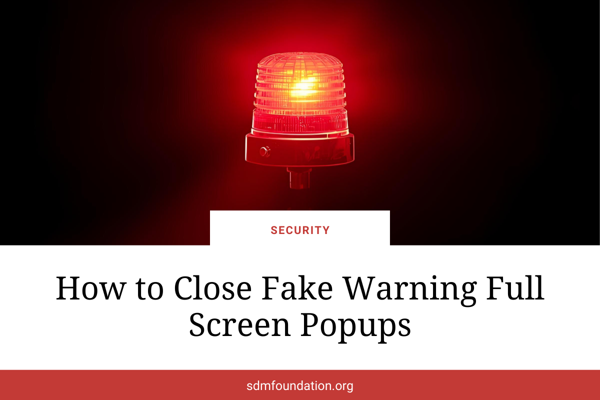 How to Close Fake-Warning Full-Screen Popups - SDM Foundation