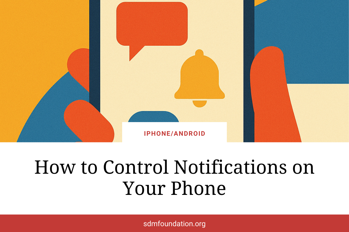 How to Control Notifications on Your Phone - SDM Foundation